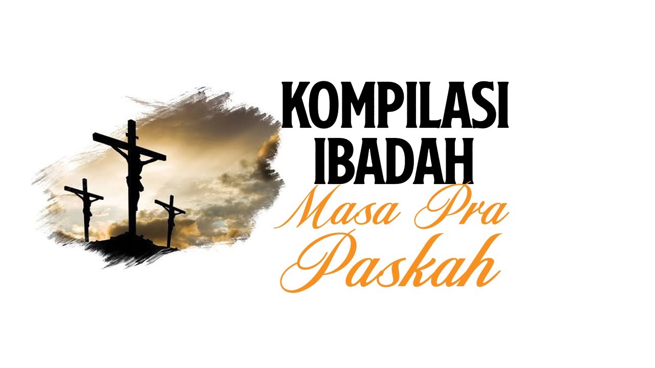 KOMPILASI IBADAH MASA PRA PASKAH - YouTube