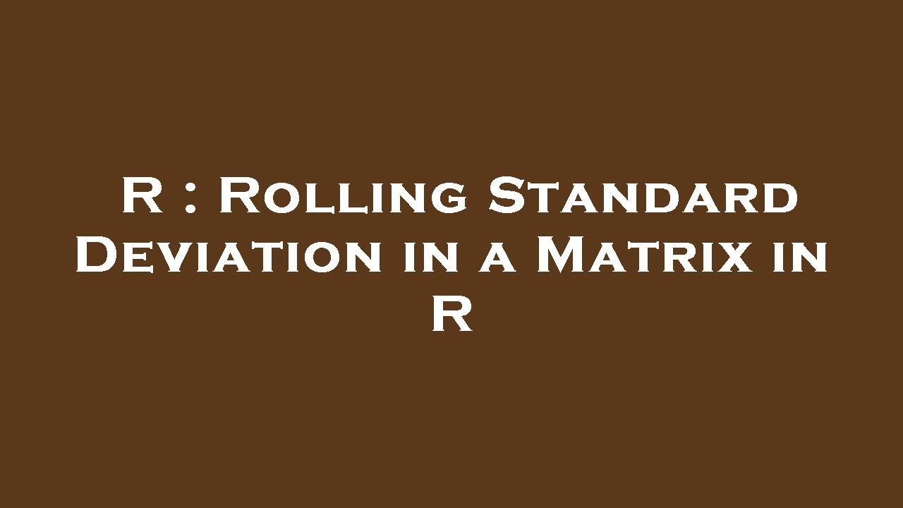 R : Rolling Standard Deviation in a Matrix in R - YouTube