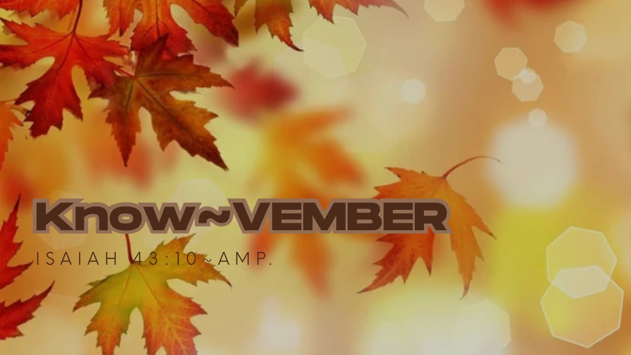 KNOW~VEMBER, God never changes, He remains the same.. - YouTube