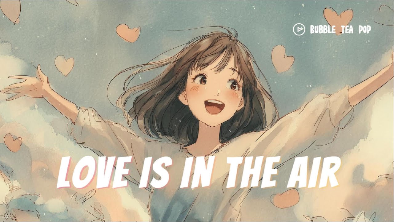 Love Is in the Air 💖 | Sweet Chill Pop Music for Study, Mornings, and ...