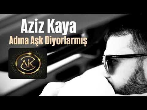 Aziz Kaya  -  Adına Aşk Diyorlarmış