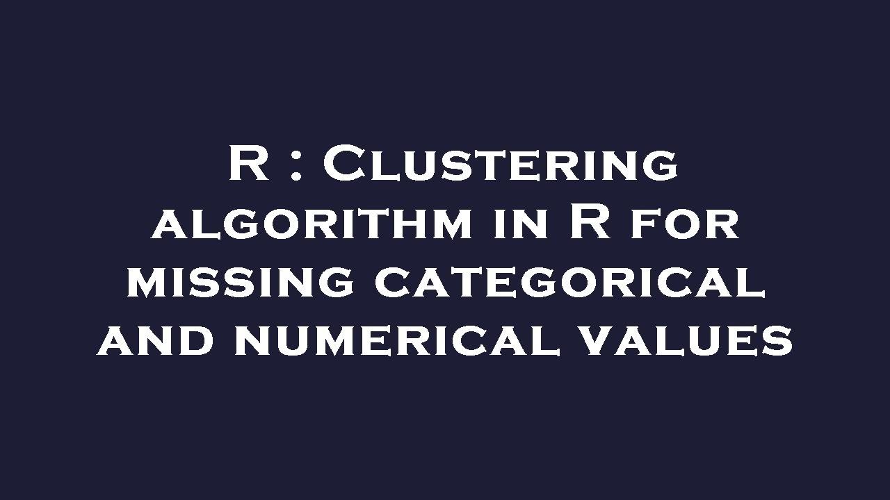 R Clustering Algorithm In R For Missing Categorical And Numerical