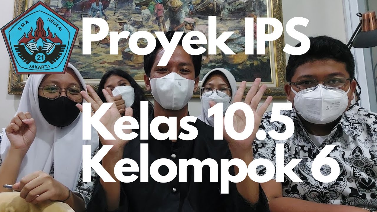SMAN 21 Jakarta - Projek IPS - Angkatan 25, Kelas 10.5 : Kelompok 6 ...