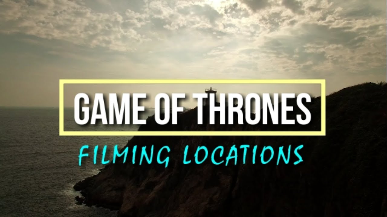 Game of Thrones Real filming Locations updated | Latest Locations for ...