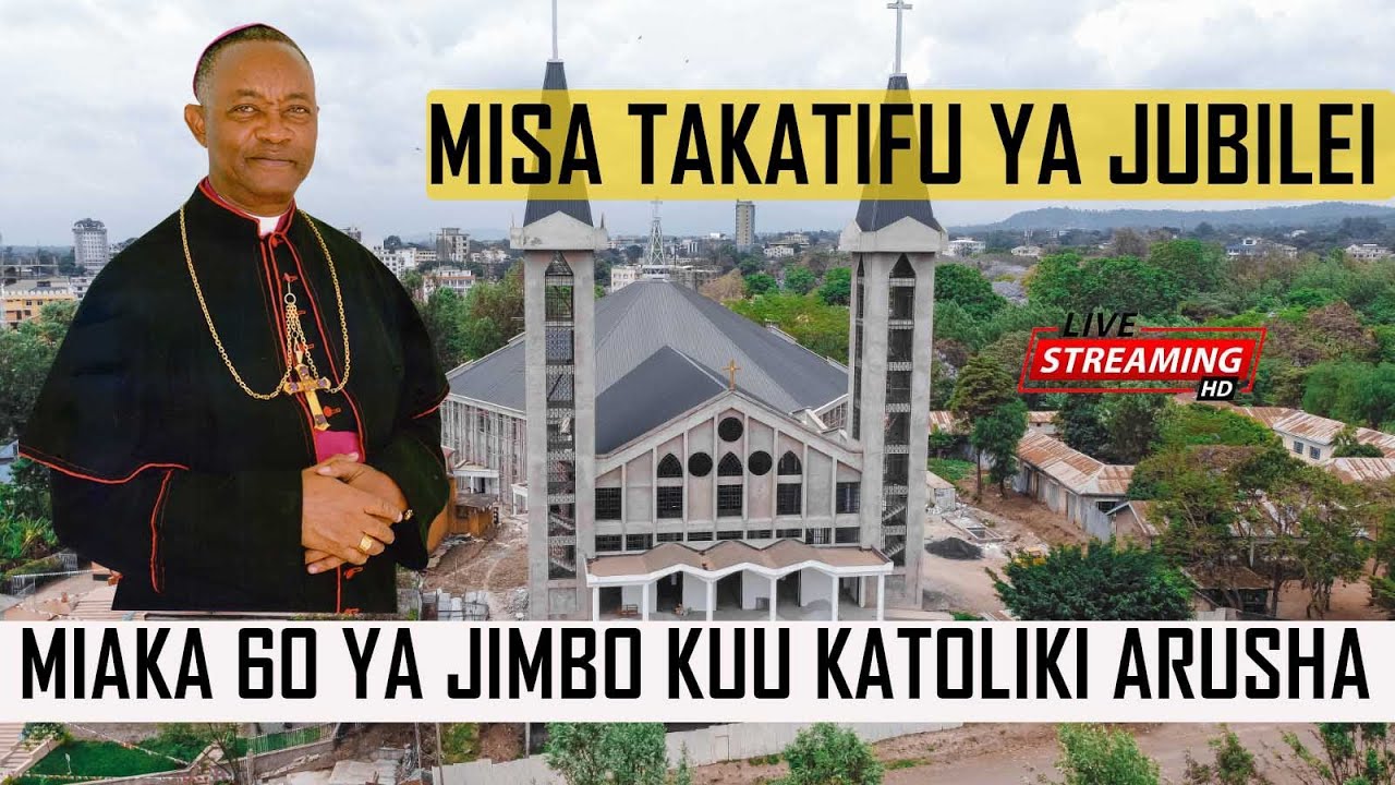#LIVE:MISA TAKATIFU YA JUBILEI MIAKA 60 YA JIMBO KUU KATOLIKI ARUSHA KUTOKA KANISA KUU LA MT ...