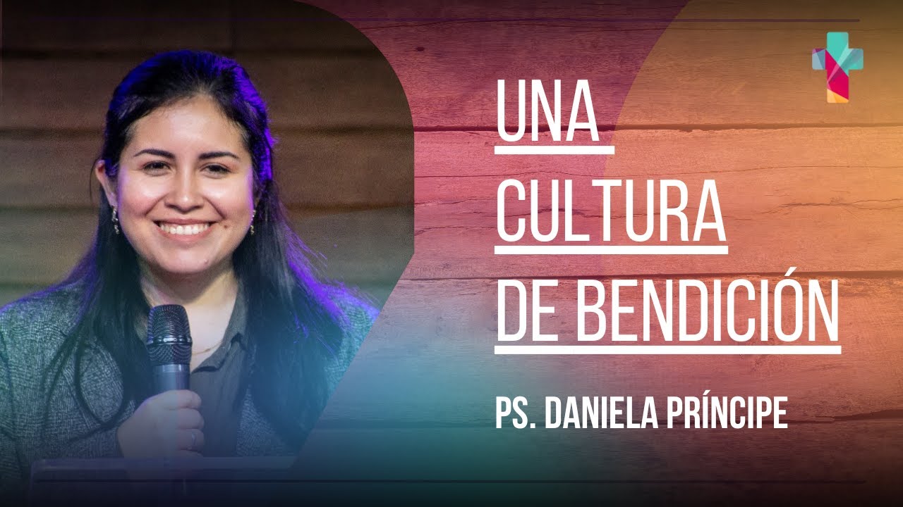 Una cultura de Bendición - Ps. Daniela Príncipe - YouTube