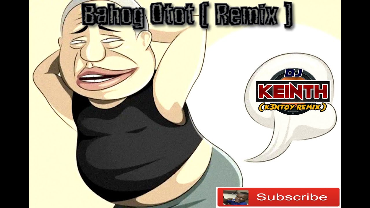 Bahog Otot ( k3nt0y TekNo Remix ) - YouTube