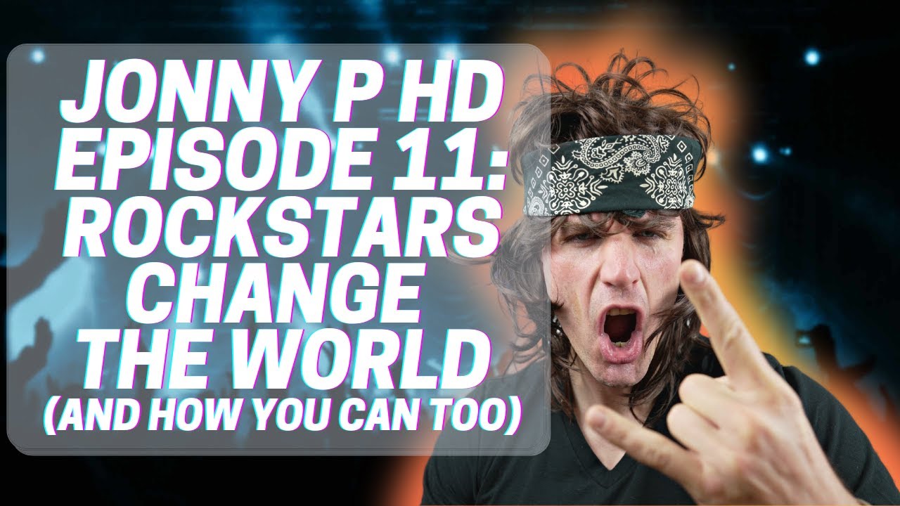 Jonny P HD: Episode 11 - Rockstars Change The World (And How You Can ...