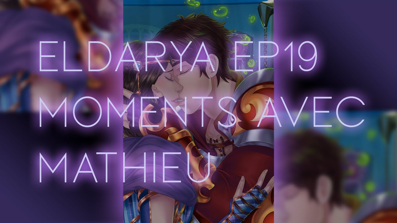 Eldarya NEW ERA EP19- Moments avec Mathieu - YouTube