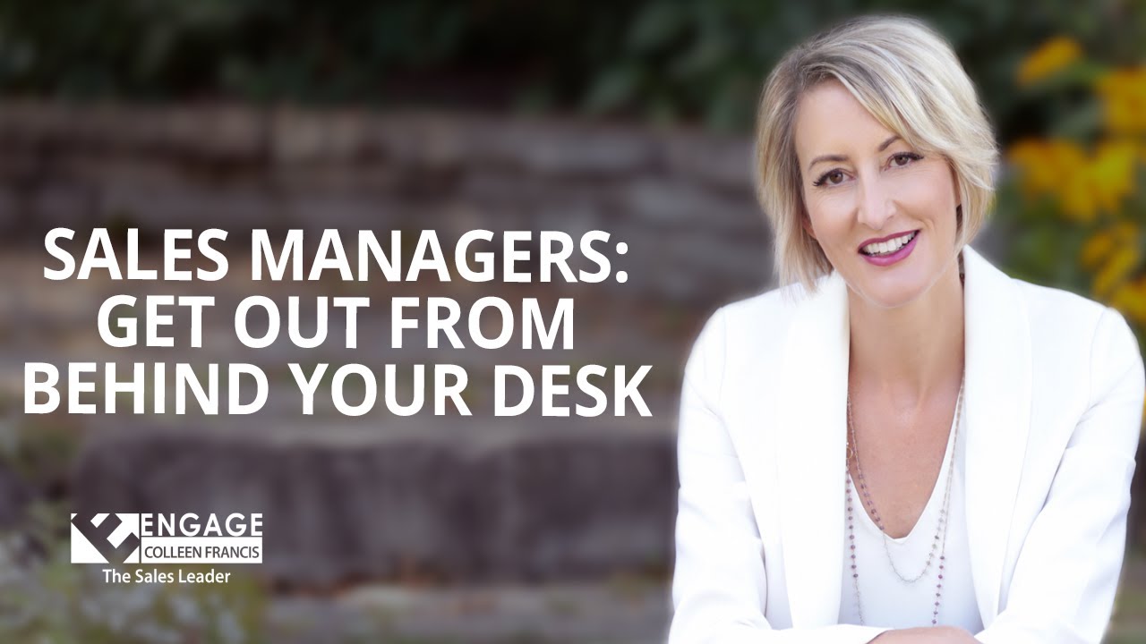Sales Managers: Get Out from Behind Your Desk | Sales Strategies - YouTube