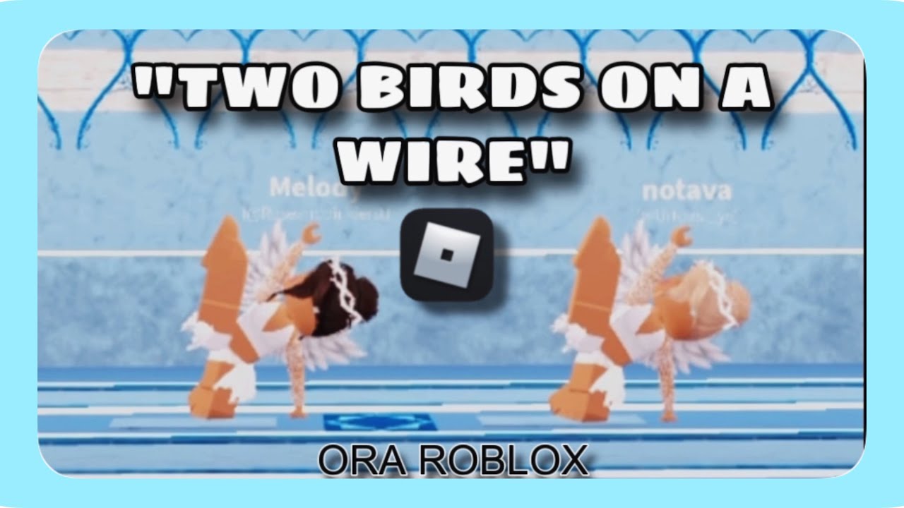 “TWO BIRDS ON A WIRE” 🕊️ || ORA Roblox || DIVINE DANCE - YouTube