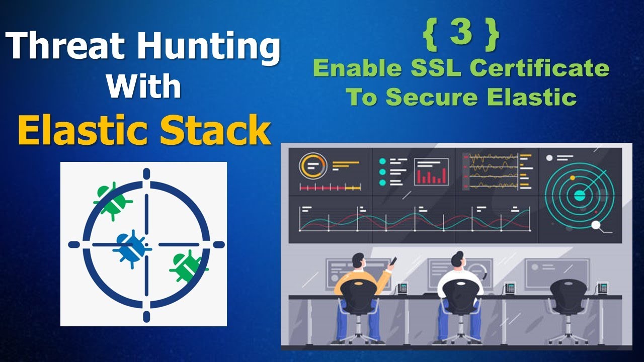 3# Cyber Threat Hunting With Elastic Stack | Enable SSL Certificate For ...