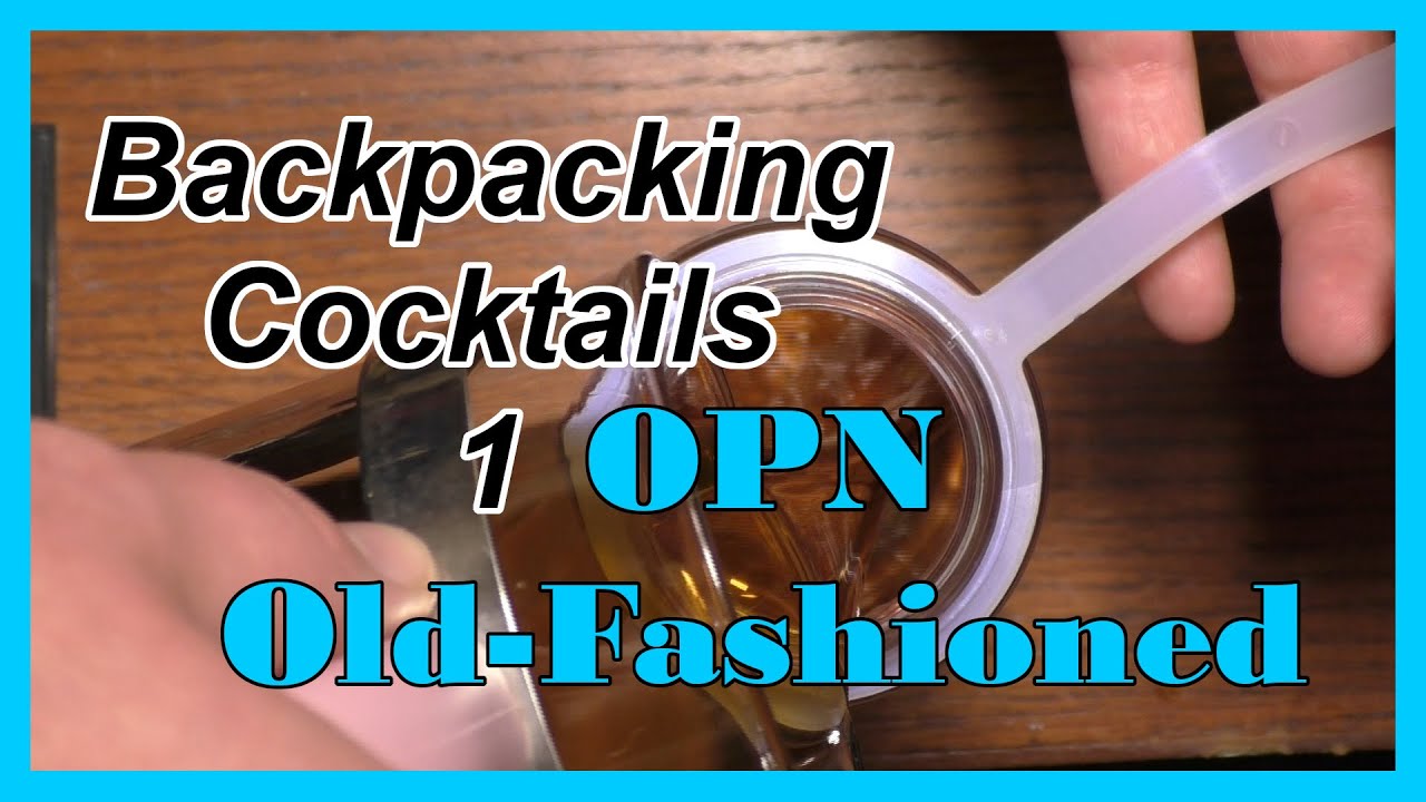 The OPN Old-Fashioned - Backpacking Cocktail Recipe - YouTube