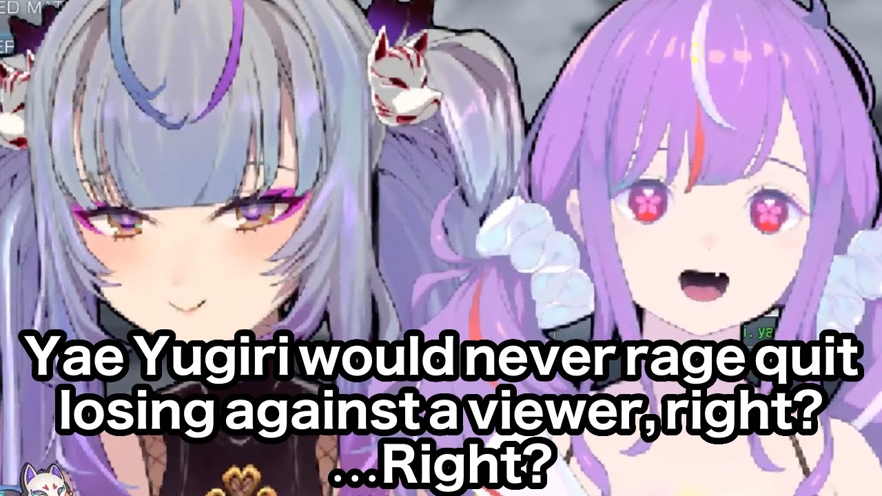 Yae Yugiri would never rage quit losing against a viewer, right ...