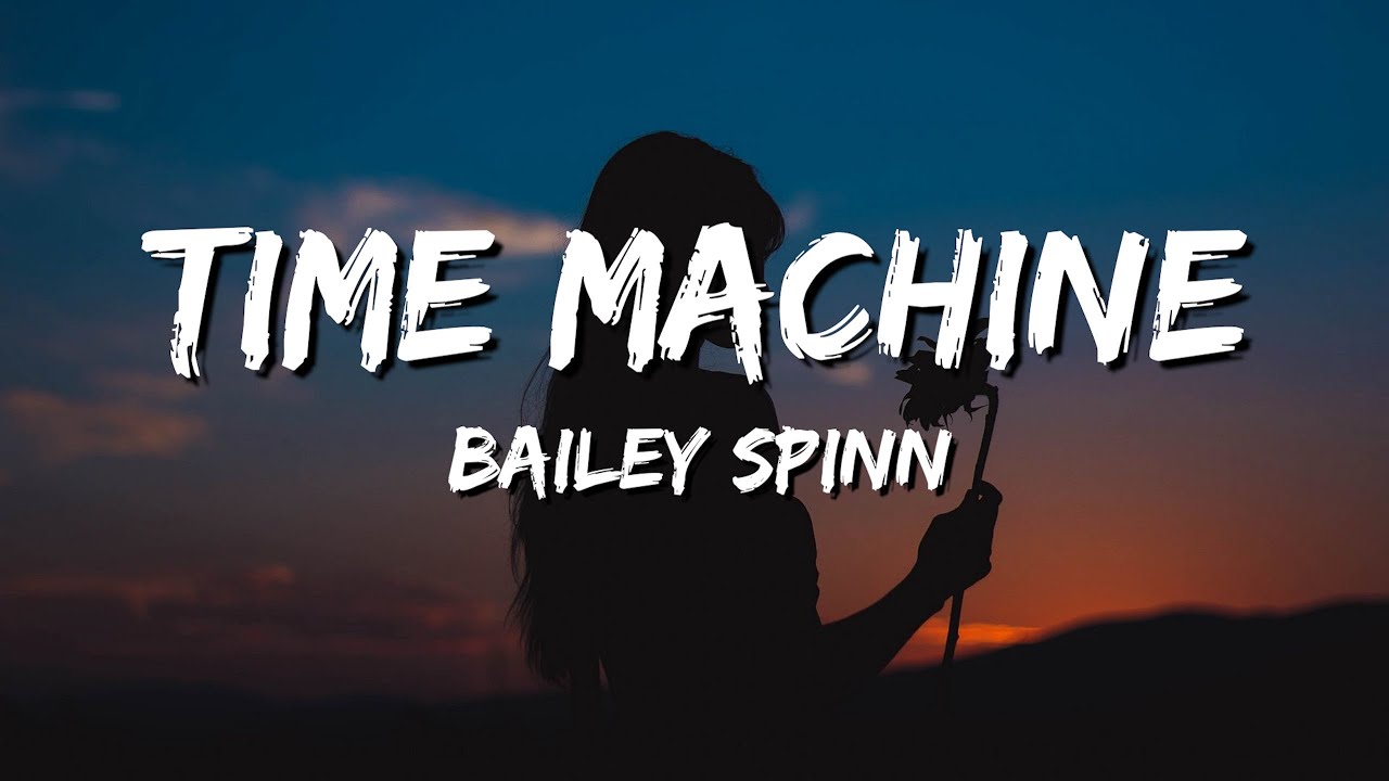 Bailey Spinn - Time Machine (lyrics) Chords - Chordify