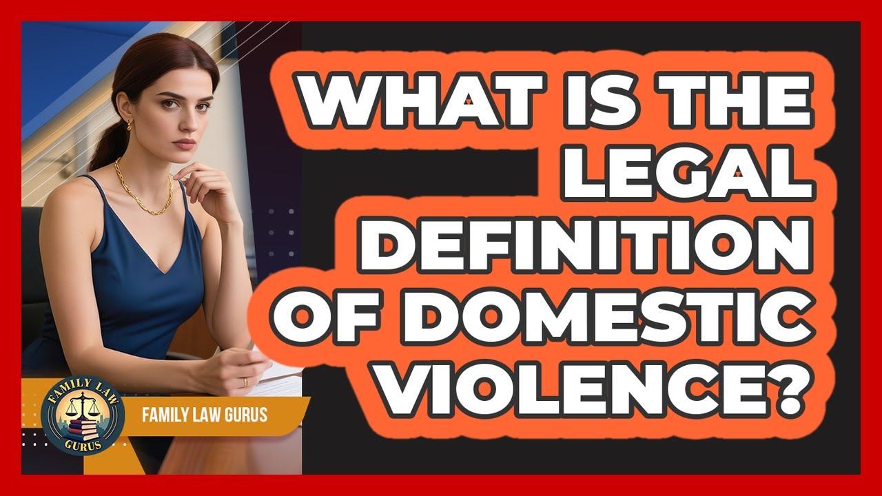 What Is The Legal Definition Of Domestic Violence? - Family Law Gurus ...