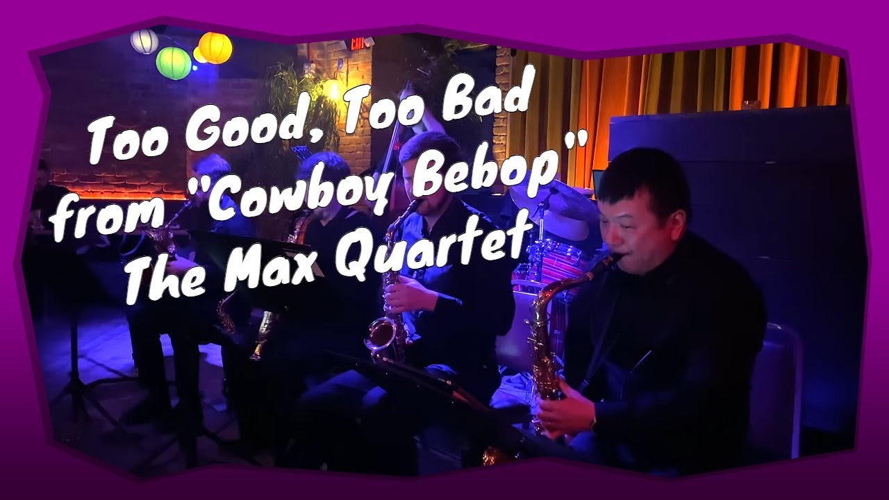 Cowboy Bebop - Too Good Too Bad - Max Quartet #saxophonequartet # ...