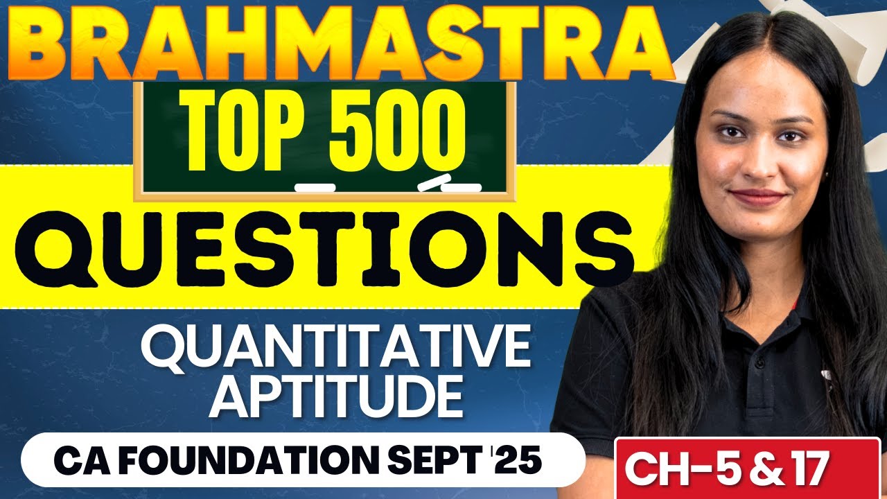 Quantitative Aptitude Top 500 Questions | Chapter 5 & 17 | CA Foundation Sep'25 | Shivani Sharma ...