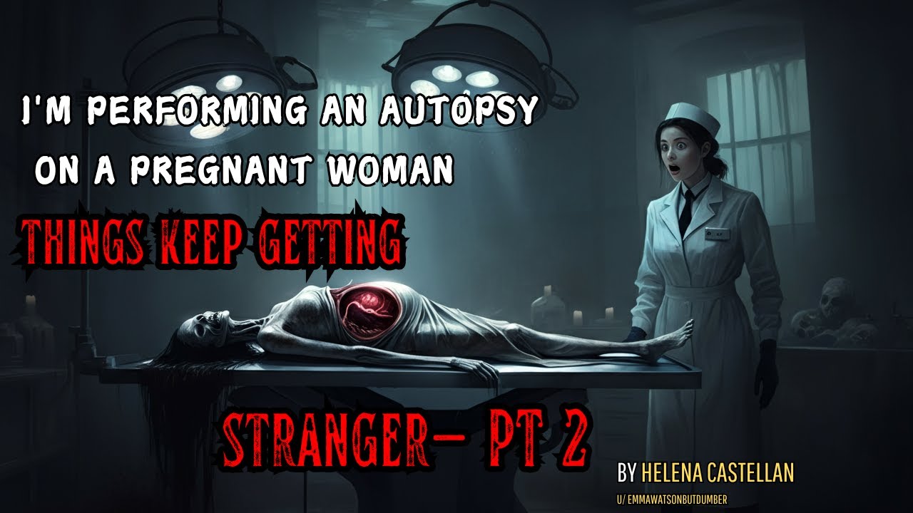 I'm performing an autopsy on a pregnant woman, and things keep getting ...