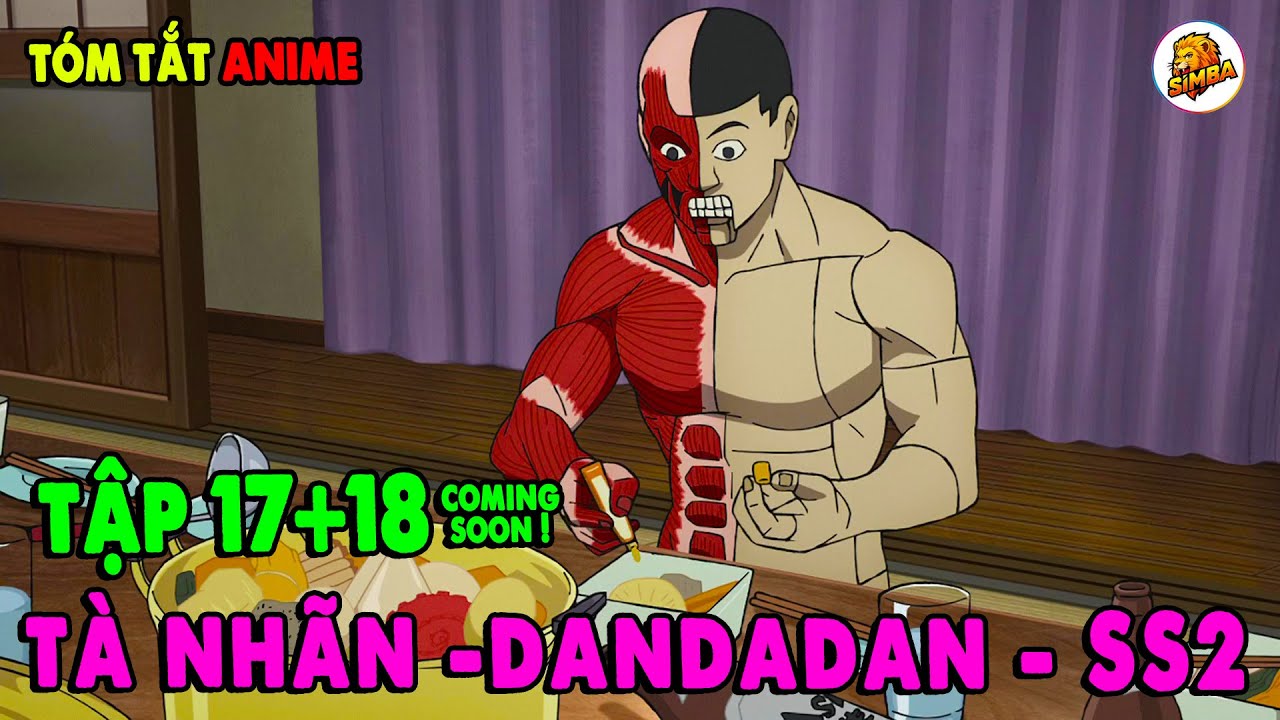 ANIME 2025 | DanDaDan Mùa 2 | Tập 17+18 | Tà Nhãn Chiếm Lấy Cơ Thể ...