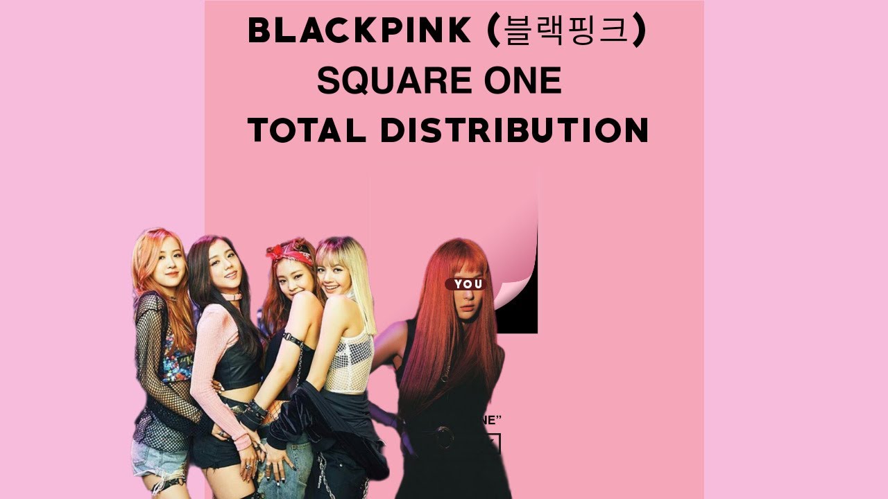 BLACKPINK (블랙핑크) SQUARE ONE TOTAL DISTRIBUTION (5 Members) - YouTube