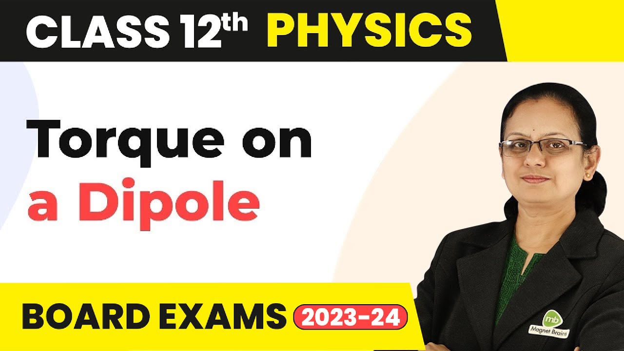 Torque on a Dipole - Electrostatics | Class 12 Physics 2022-23 - YouTube