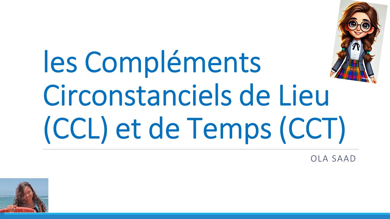 les Compléments Circonstanciels de Lieu CCL et de Temps CCT - YouTube