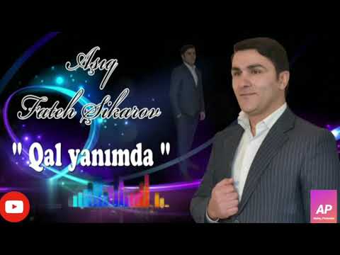 Aşıq Fateh Şikarov Qal Yanımda