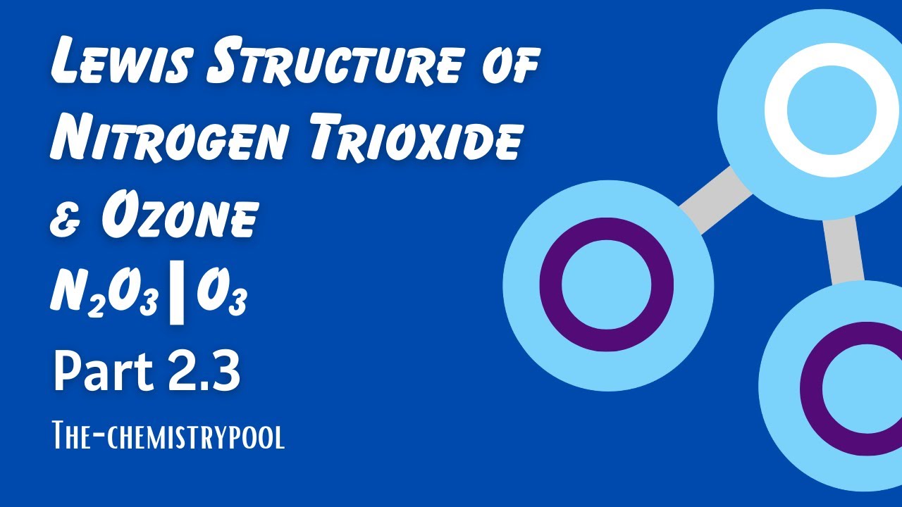 Lewis Structure of Nitrogen trioxide - N₂O₃ and Ozone - O₃ | Models of ...