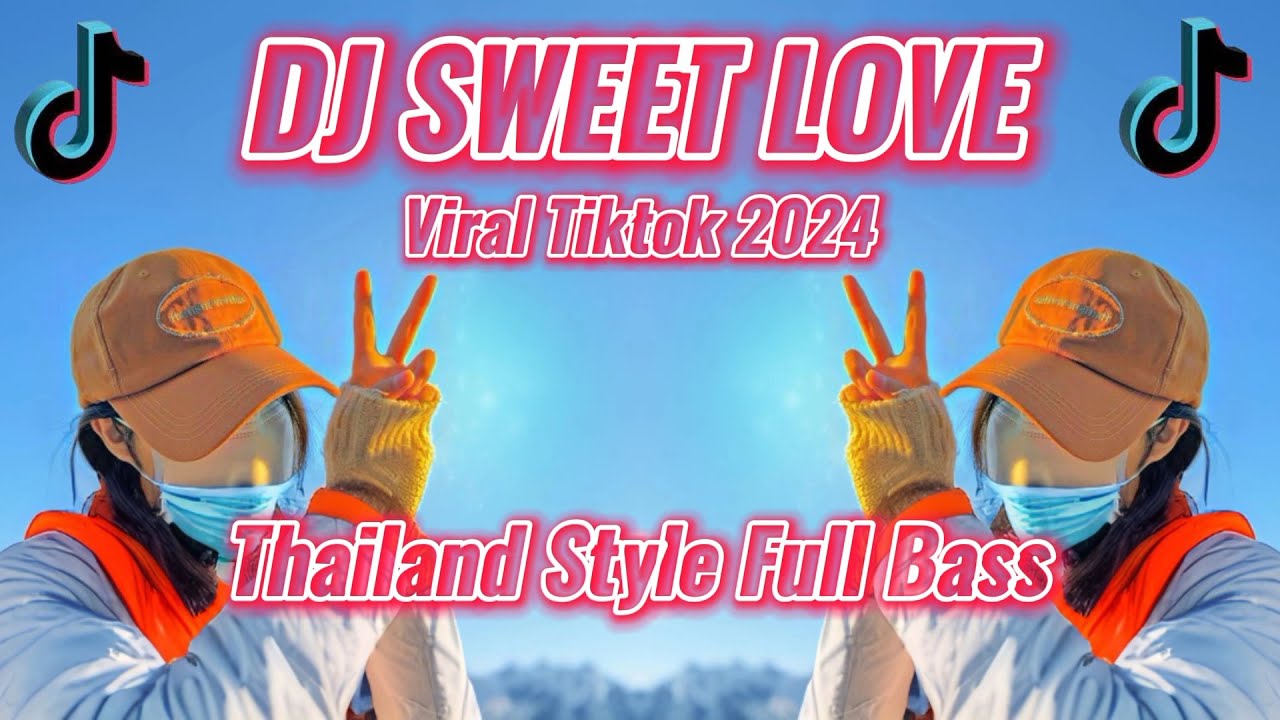 DJ SWEET LOVE THAILAND STYLE VIRAL TIKTOK 2024 REMIX - YouTube