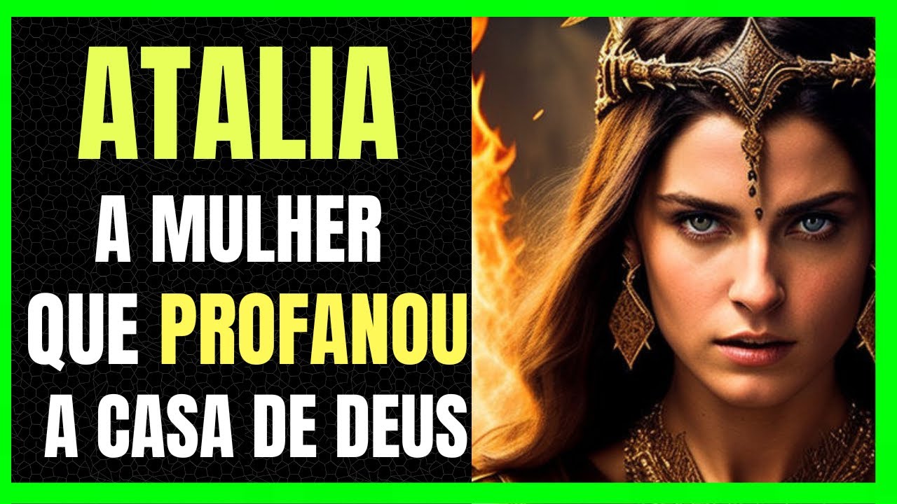 CONHEÇA A HISTÓRIA DE ATALIA | A MULHER QUE PROFANOU A CASA DE DEUS ...