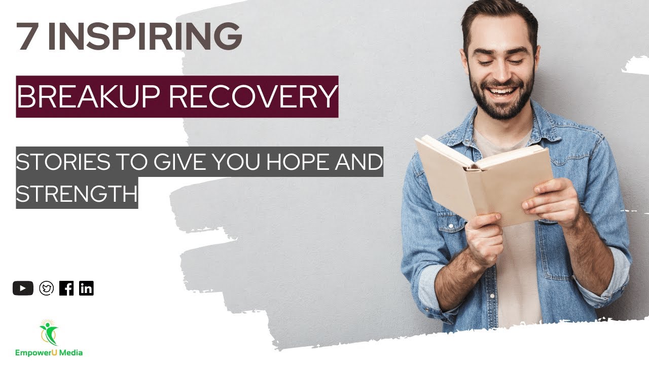 7 Inspiring Breakup Recovery Stories to Give You Hope and Strength ...