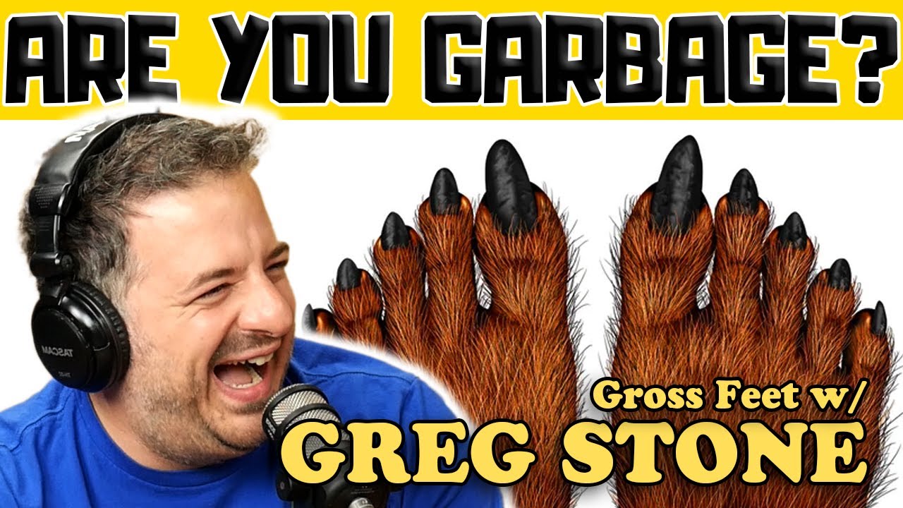 Gross Feet w/ Greg Stone - Are You Garbage Comedy Podcast Clip - YouTube
