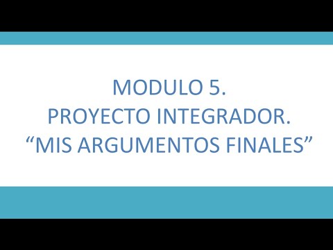 Módulo 5. Proyecto integrador "Mis argumentos finales" - YouTube