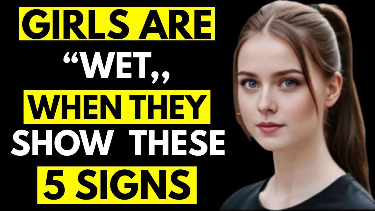 Girls are 'Wet' When They Show These 5 Signs | Psychology Tips - YouTube