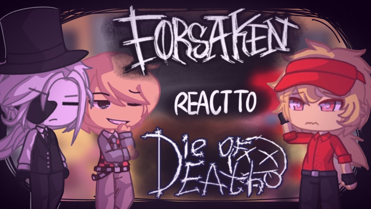 || FORSAKEN React To DIE OF DEATH || Gacha Reacts [ANGST] - YouTube