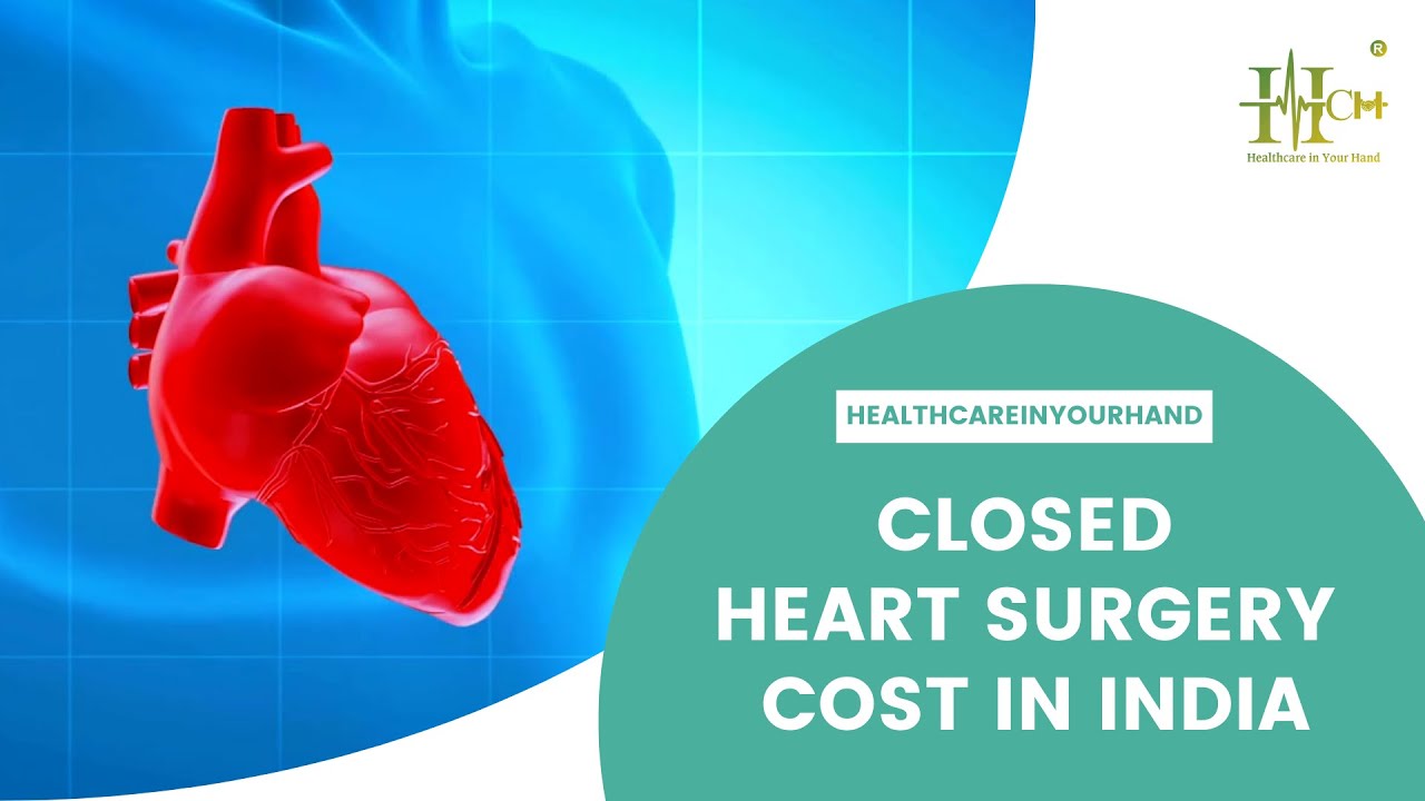 Closed Heart Surgery Cost In India | HCH - Healthcare In Your Hand ...