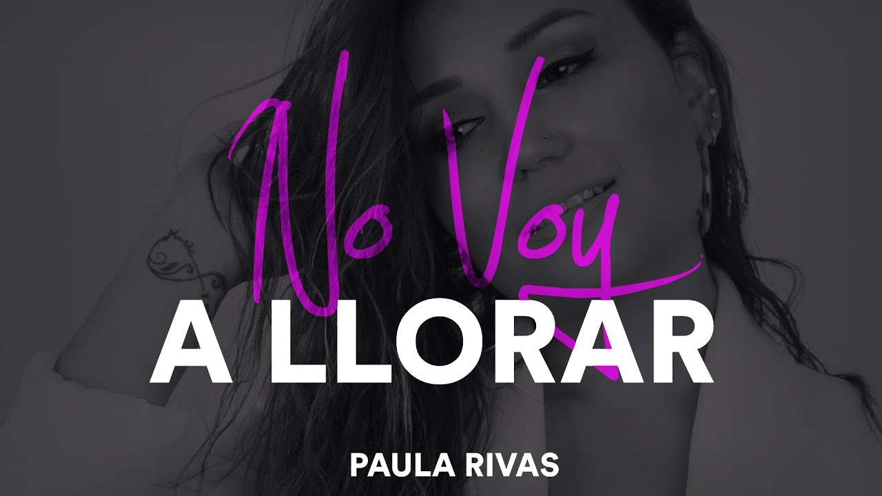 Paula Rivas - No Voy a Llorar (Video Oficial) - YouTube