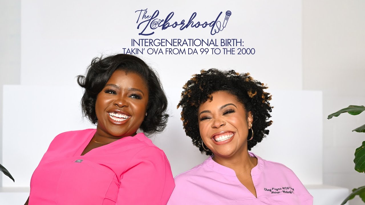 The Laborhood Podcast S2 E5 | Intergenerational Birth: Takin’ Ova From ...