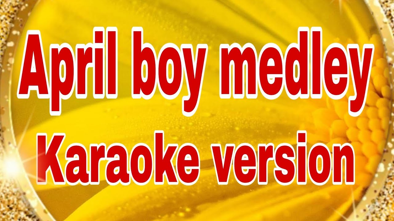 April boy medley/karaoke version - YouTube