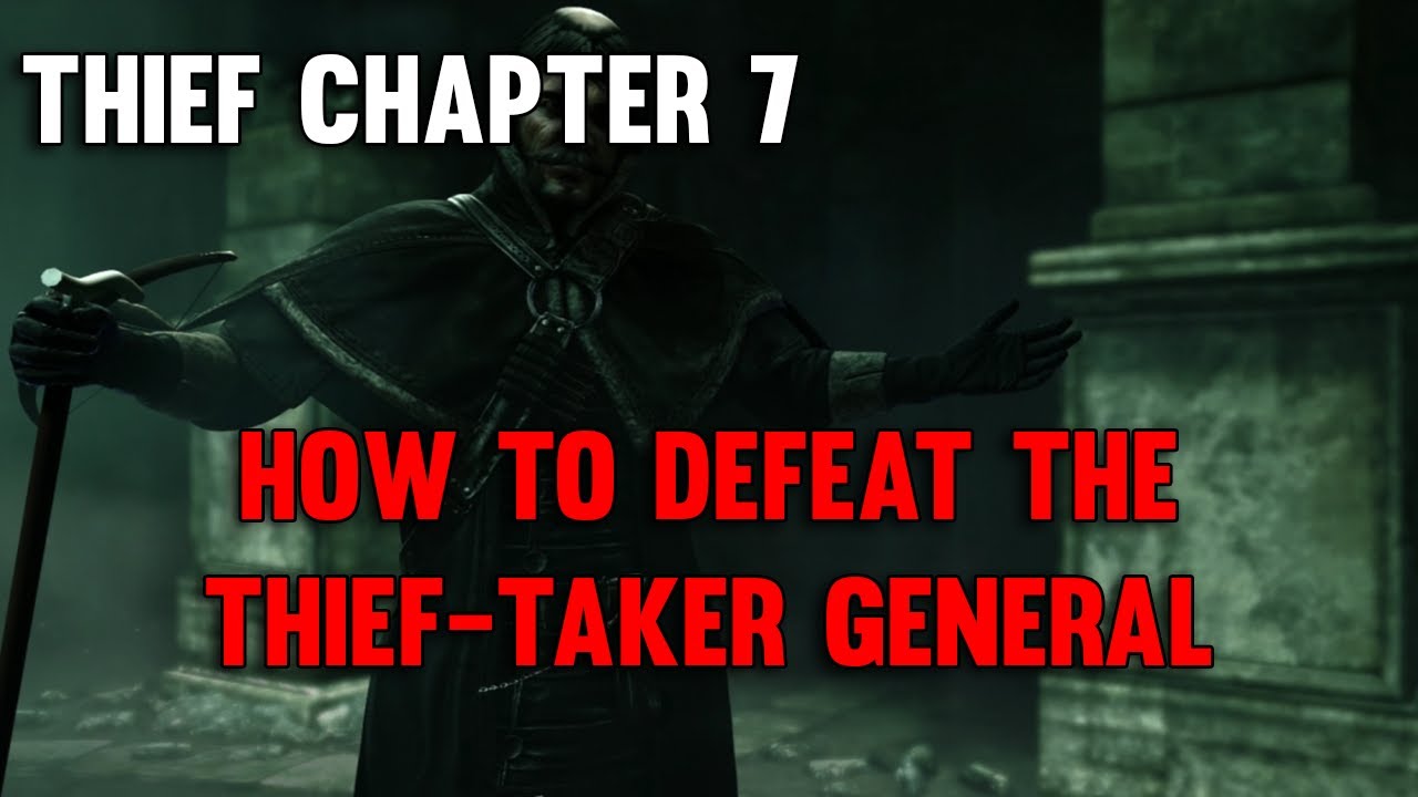 Thief Walkthrough | Chapter 7: How to Defeat the Thief Taker General ...