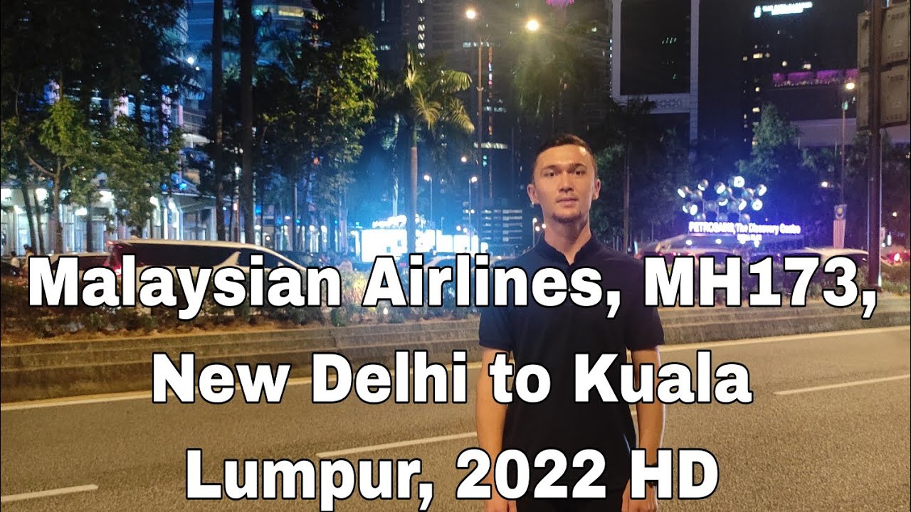 Malaysian Airlines, MH173, New Delhi to Kuala Lumpur, 2022 HD - YouTube