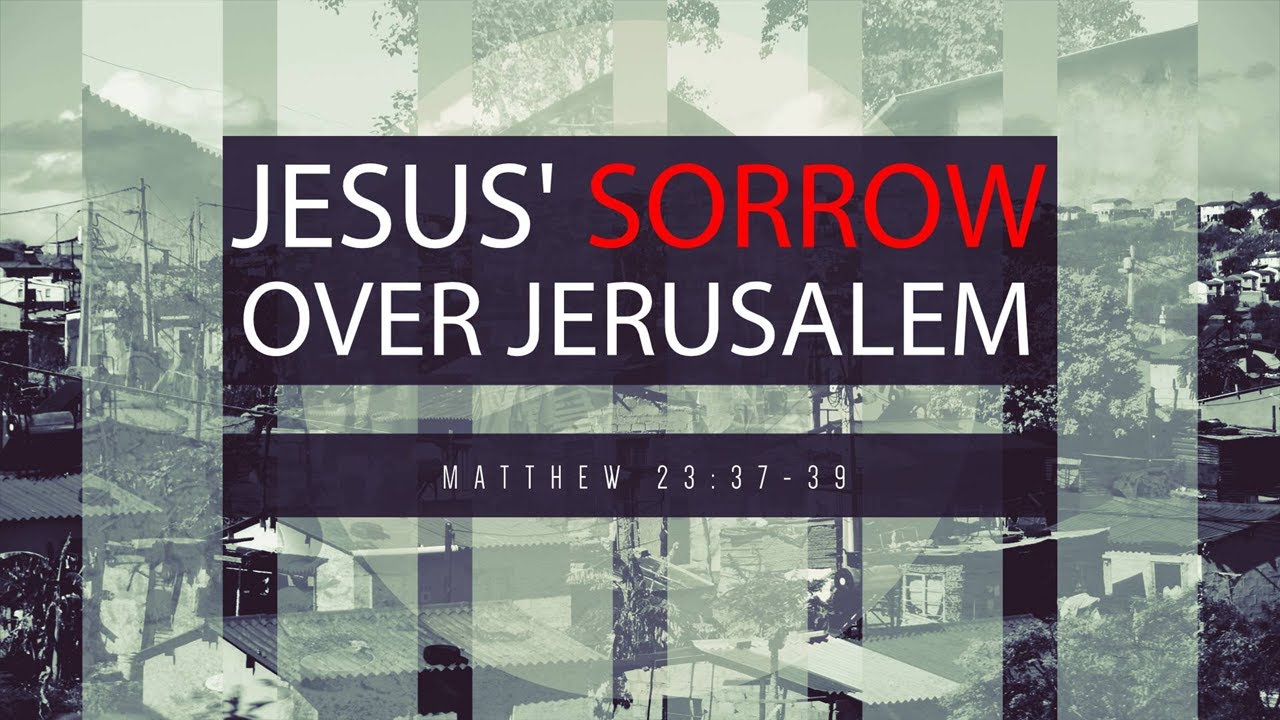 Jesus' Sorrow Over Jerusalem - YouTube