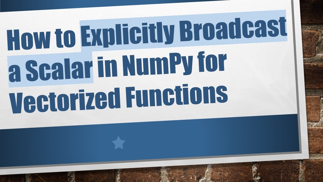 How To Explicitly Broadcast A Scalar In Numpy For Vectorized Functions 0144
