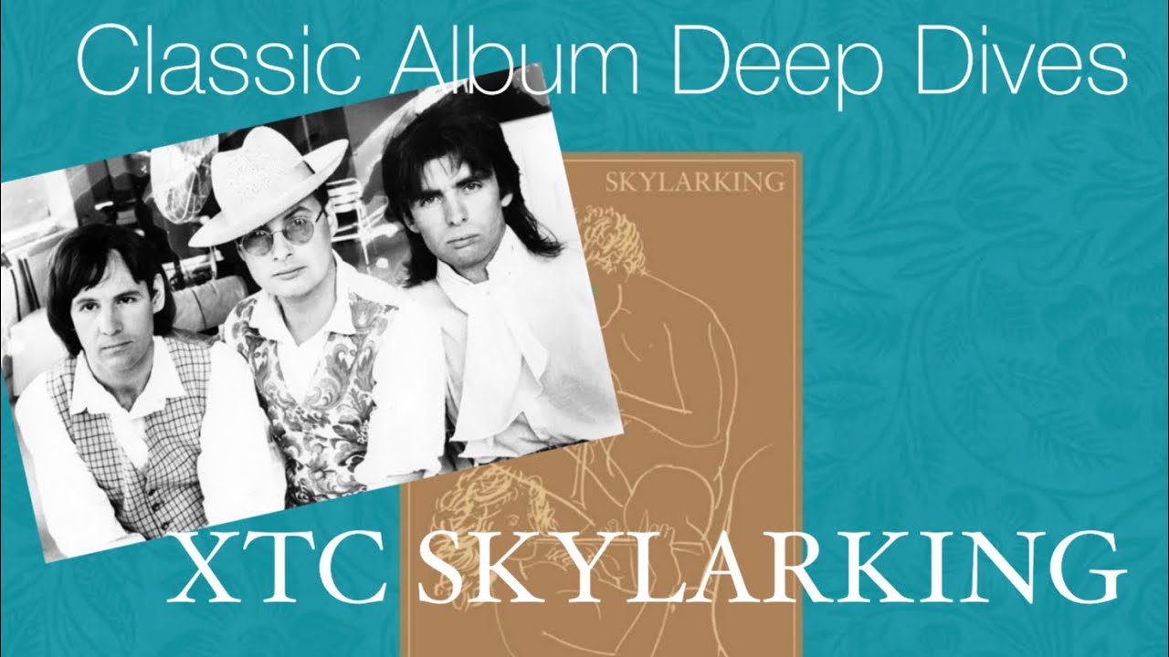 Classic Album Deep Dives #7: XTC “Skylarking” - YouTube