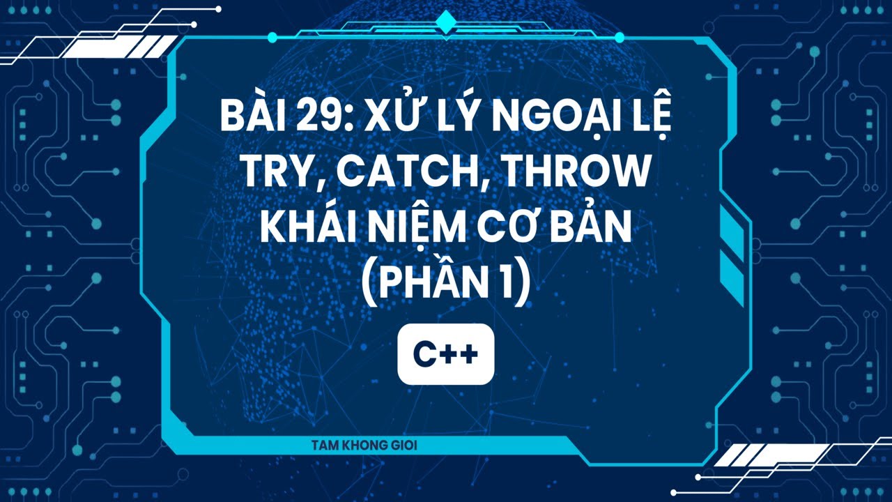 Lập Trình C++ | Bài 29: Xử Lý Ngoại Lệ Try, Catch, Throw - Các Khái ...