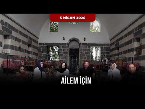 Ailem İçin – Doğan Ailesi | 5 Nisan 2026