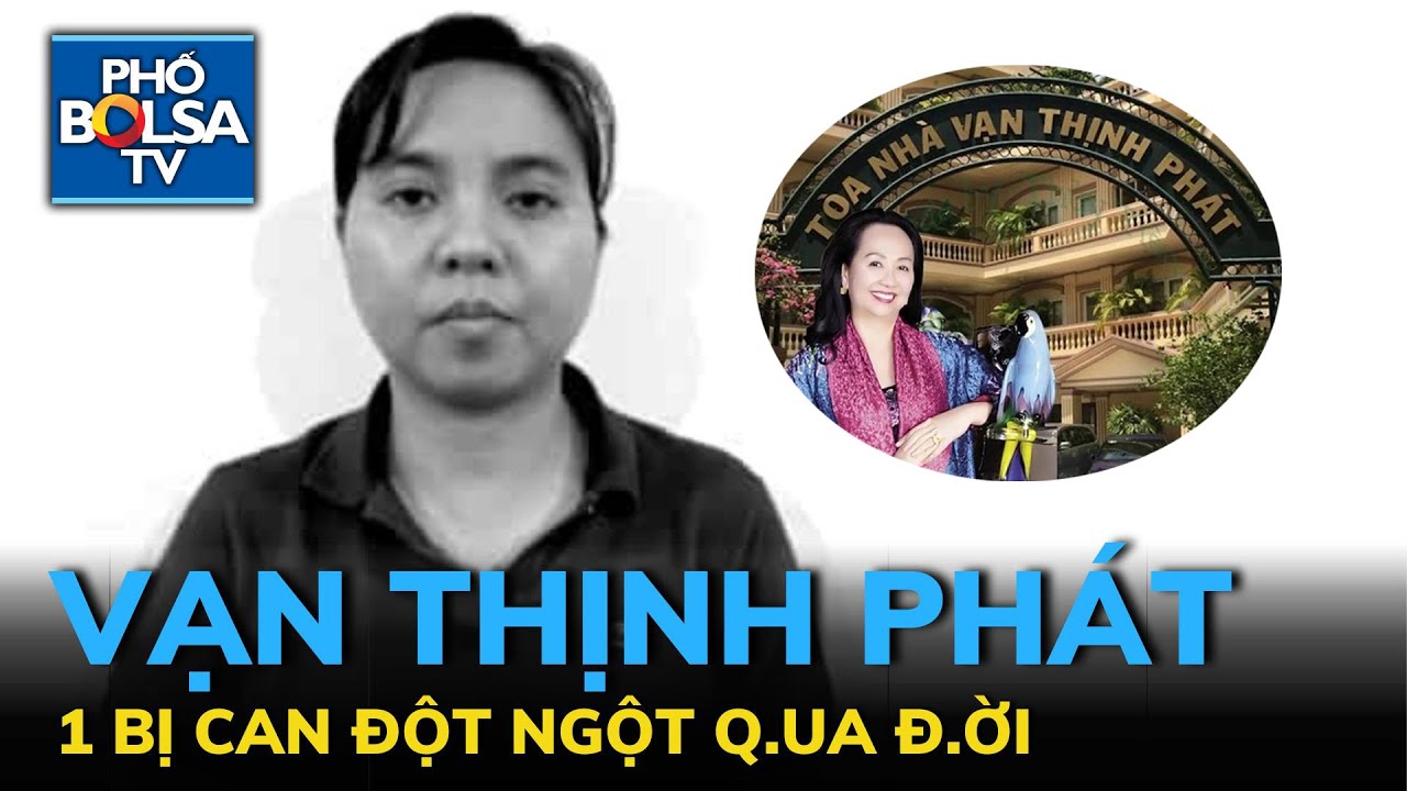Vụ án Vạn Thịnh Phát Một Trong 4 Bị Can Vừa Bị Bắt đã Qua đời Chưa Rõ Nguyên Nhân Youtube