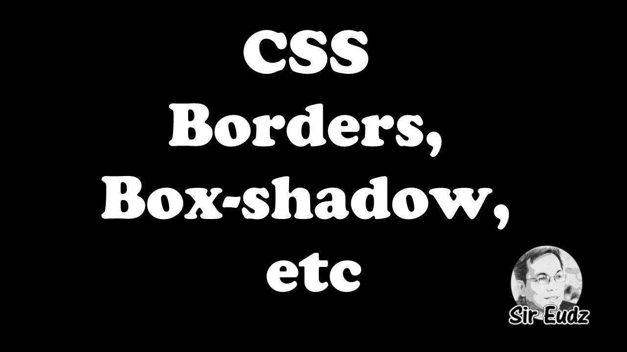 CSS BORDERS, BOX-SHADOW, BODER-RADIUS, TEXT SHADOWS - by Sir Eudz ...