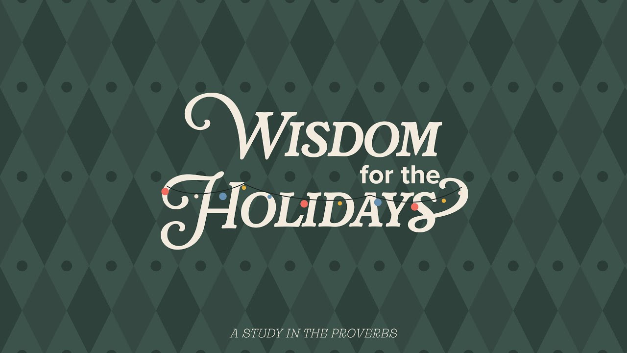 Wisdom for the Holidays: A Study in the Proverbs - YouTube